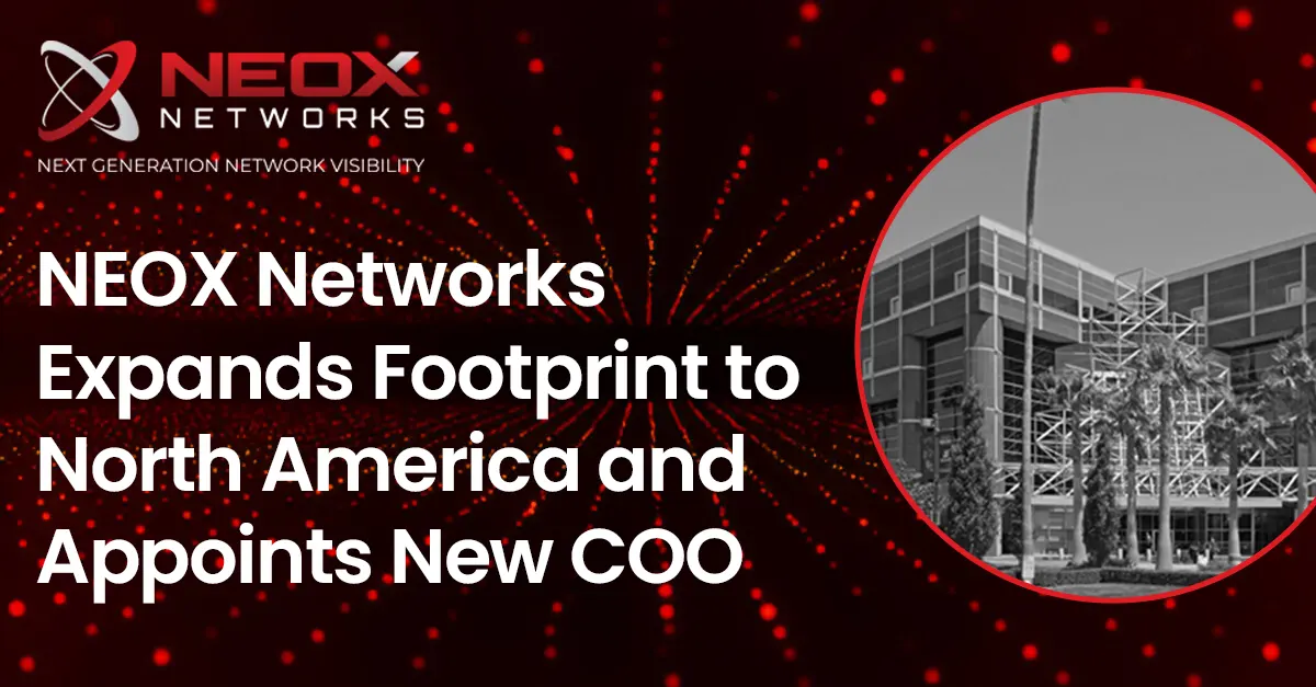 NEOX Networks Expands Footprint to North America and Appoints New Chief ...